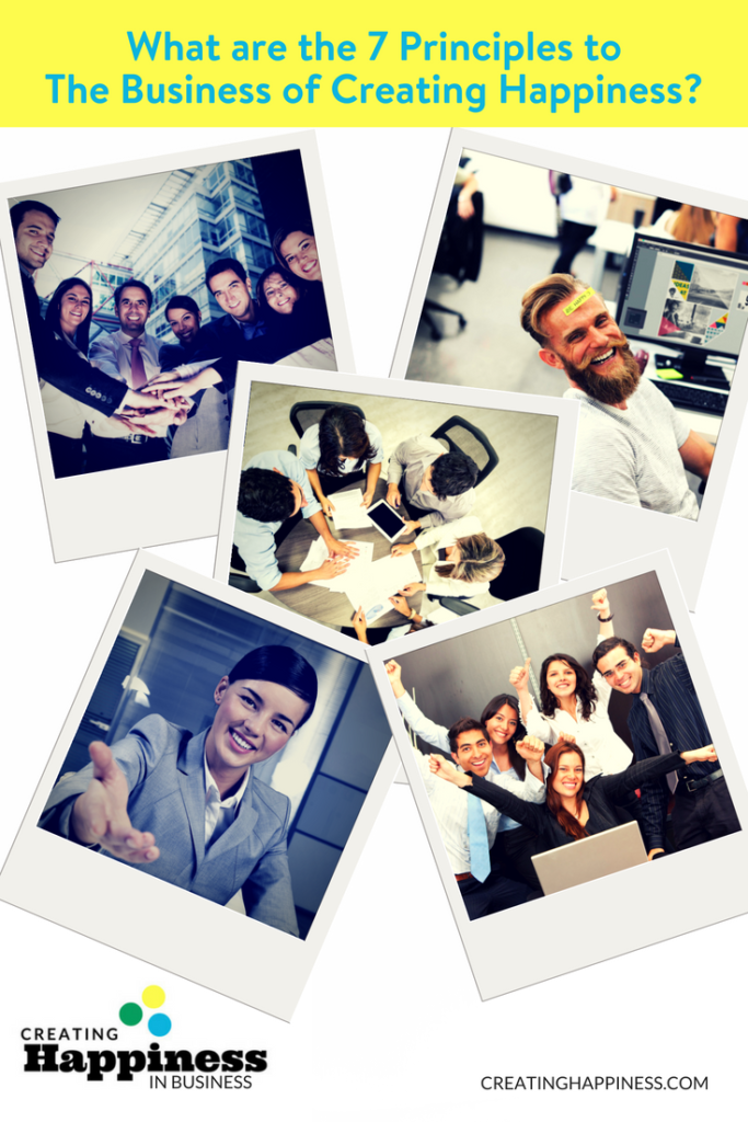 The 7 Principles to The Business of Creating Happiness - Creating Happiness